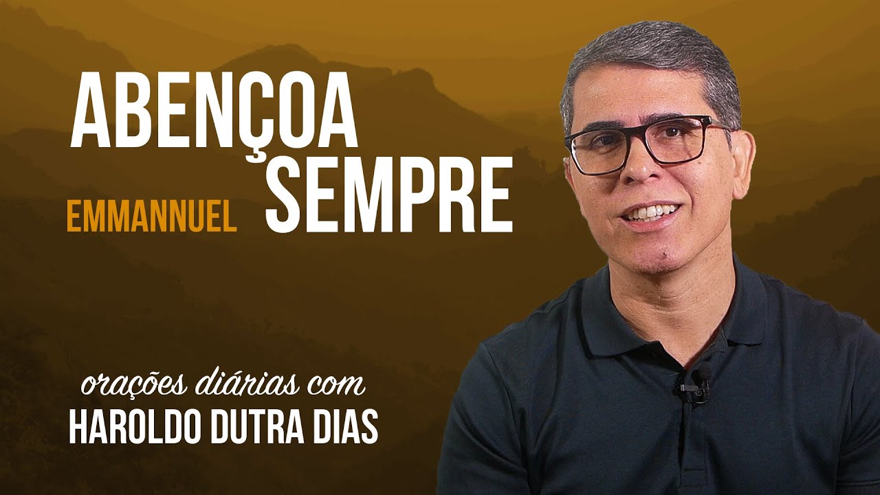 ABENÇOA SEMPRE - Haroldo Dutra Dias - EMMANUEL - Chico Xavier - Orações ...