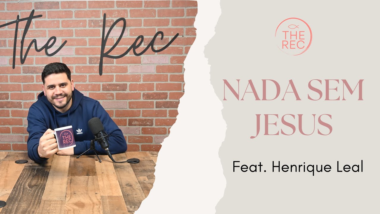 NADA SEM JESUS Ft. Henrique Leal || The Rec || Ep. 32 - YouTube