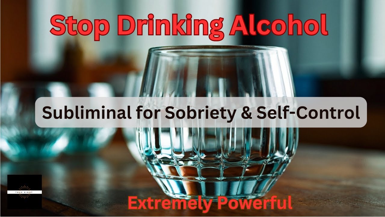 STOP Drinking Alcohol: Subliminal for Sobriety & Self Control - YouTube