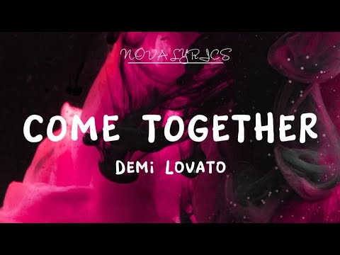 Demi Lovato - COME TOGETHER (Lyrics) - YouTube