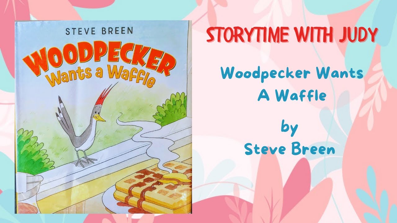 READ ALOUD Children's Book - Woodpecker Wants A Waffle - YouTube