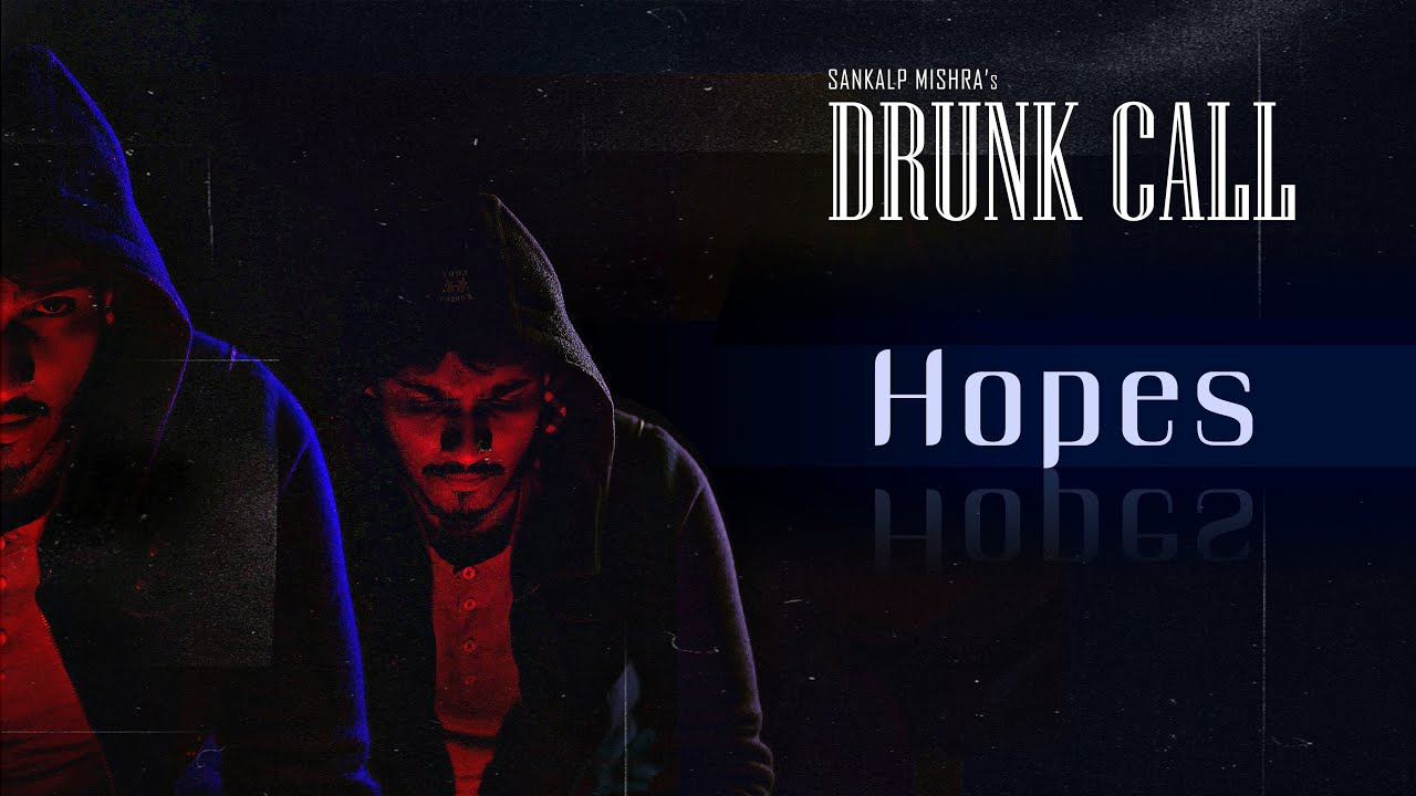 Hopes | Drunk Call | Sankalp Mishra | Official Music Video | Lyrical - YouTube