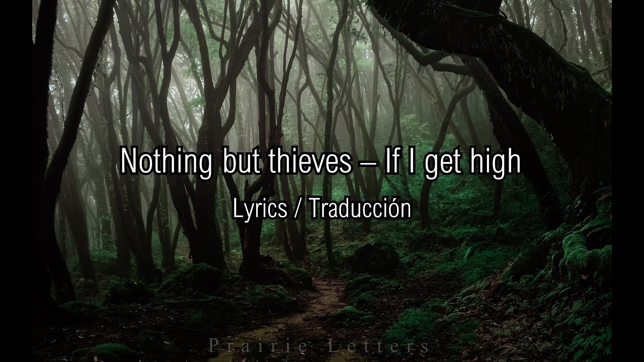 Nothing but thieves – If I get high [Lyrics Eng/Esp] - YouTube