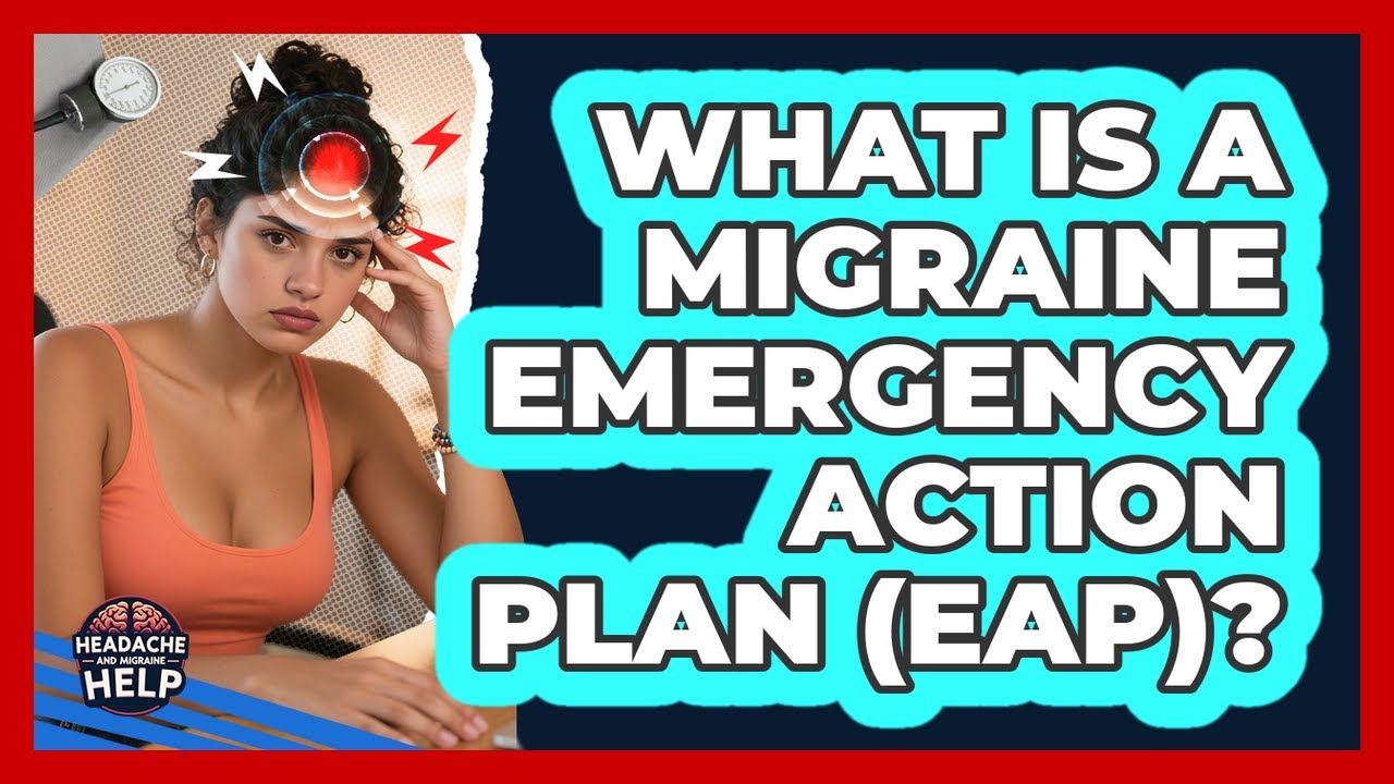 What Is A Migraine Emergency Action Plan (EAP)? - Headache and Migraine ...