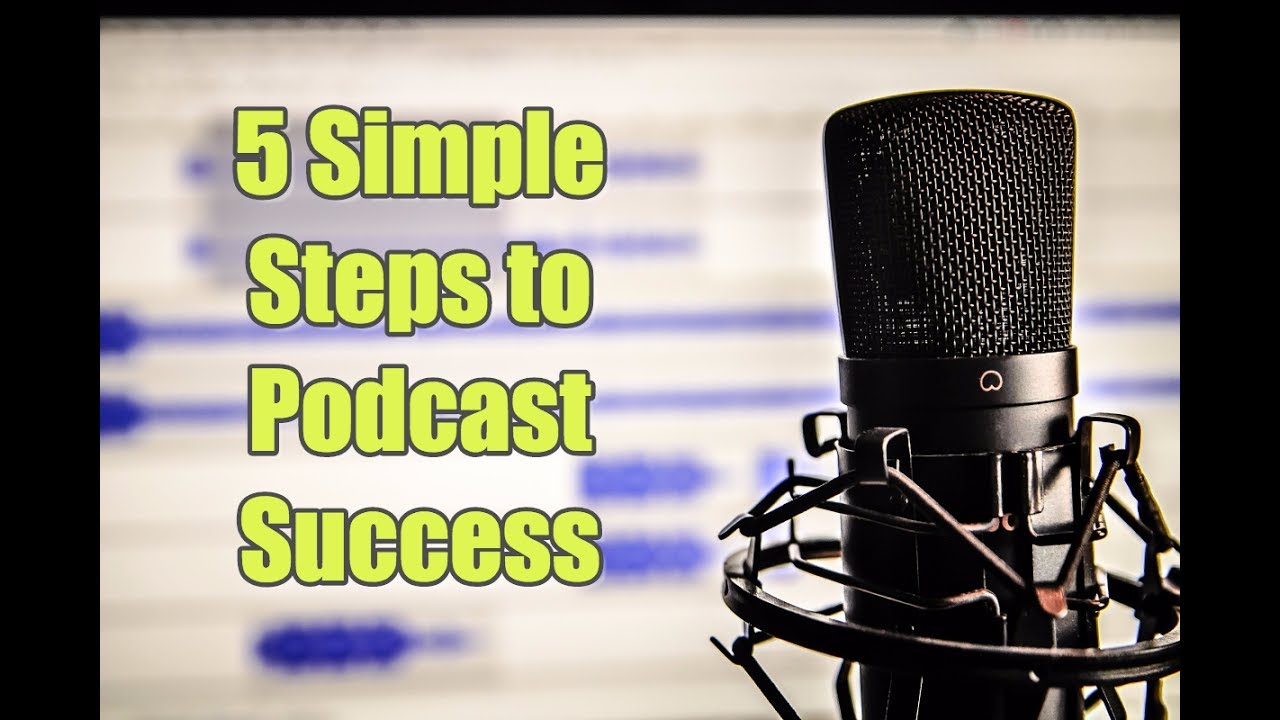 5 Simple Steps to Podcast Success - YouTube