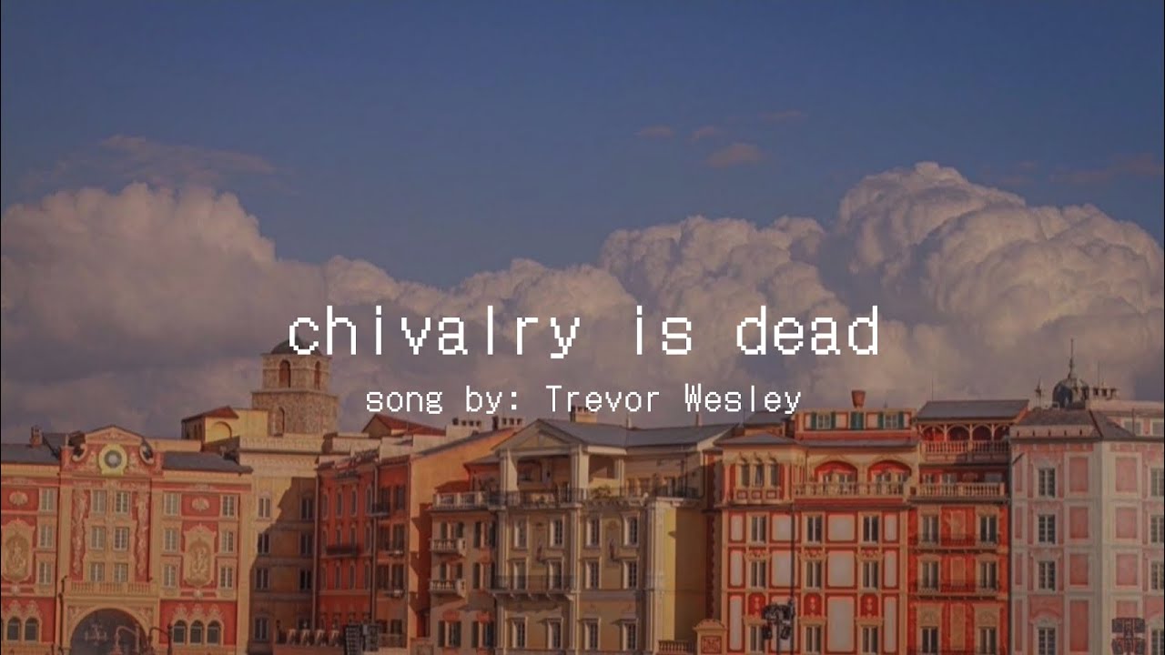 chivalry is dead-Trevor Wesley [lyrics video] and you don't have to ...