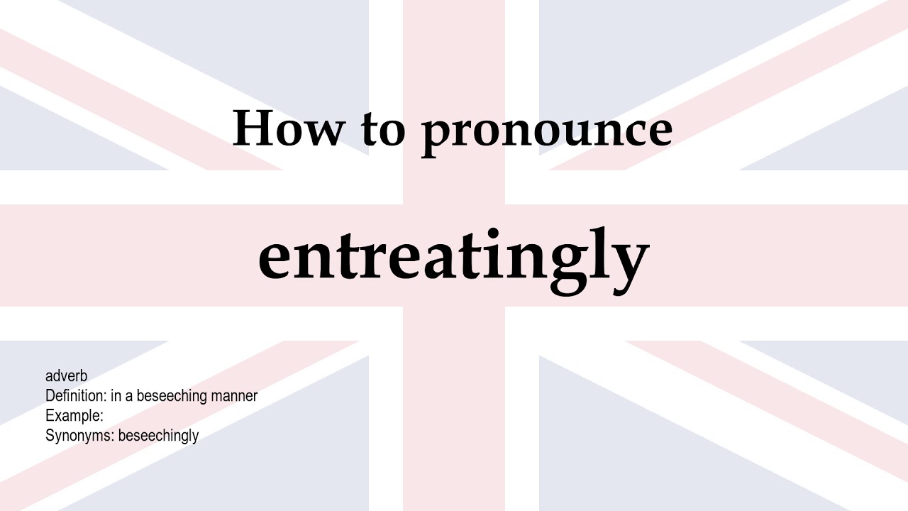 How to pronounce 'entreatingly' + meaning - YouTube