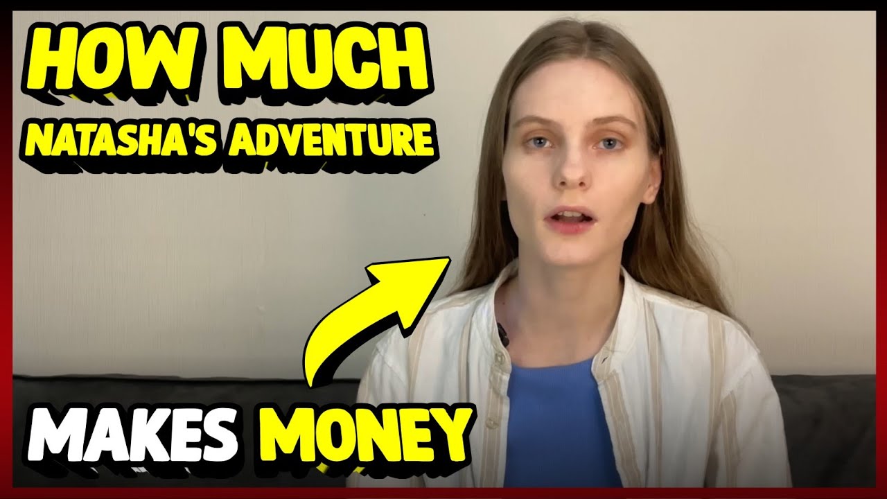 How Much Natasha's Adventure Makes Money On YouTube 2023 - YouTube