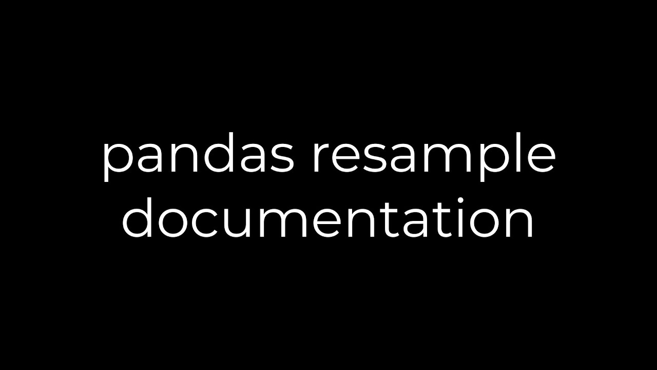 Python pandas Resample Documentation 5solution YouTube Python pandas Resample Documentation 5solution YouTube