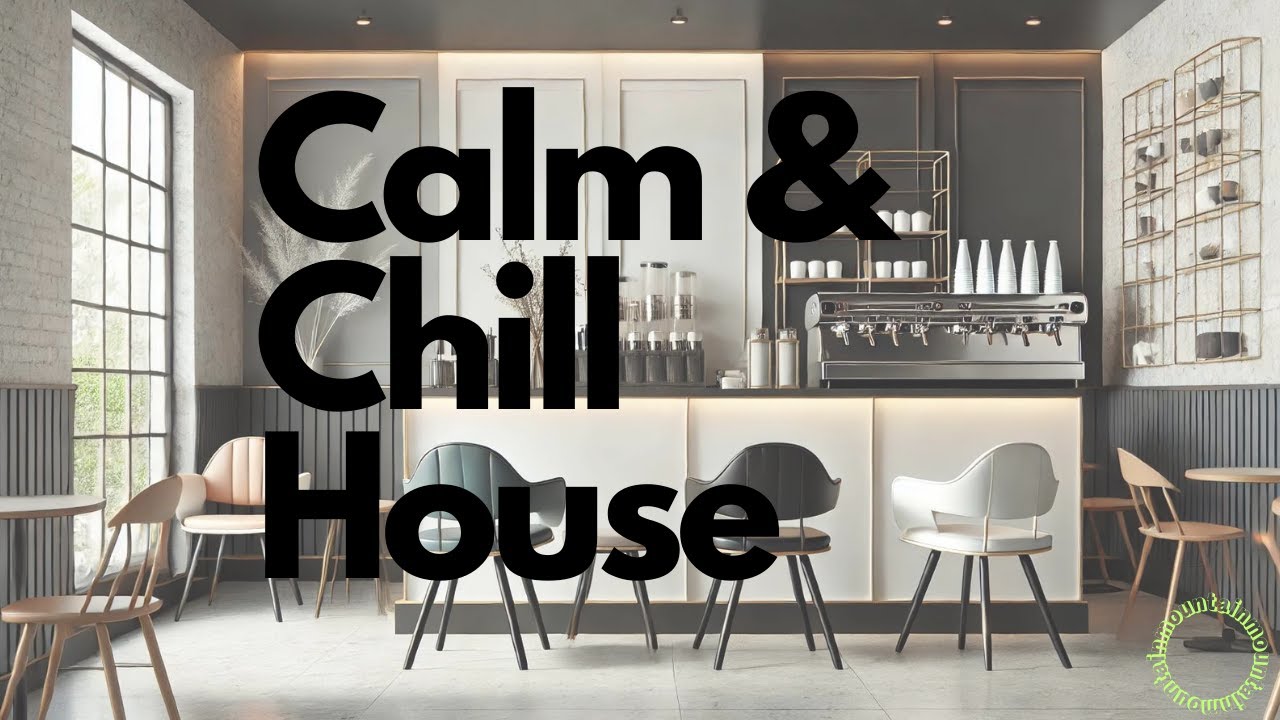 Calm & Chill House: Soothing Beats for a Laid-Back Day - YouTube