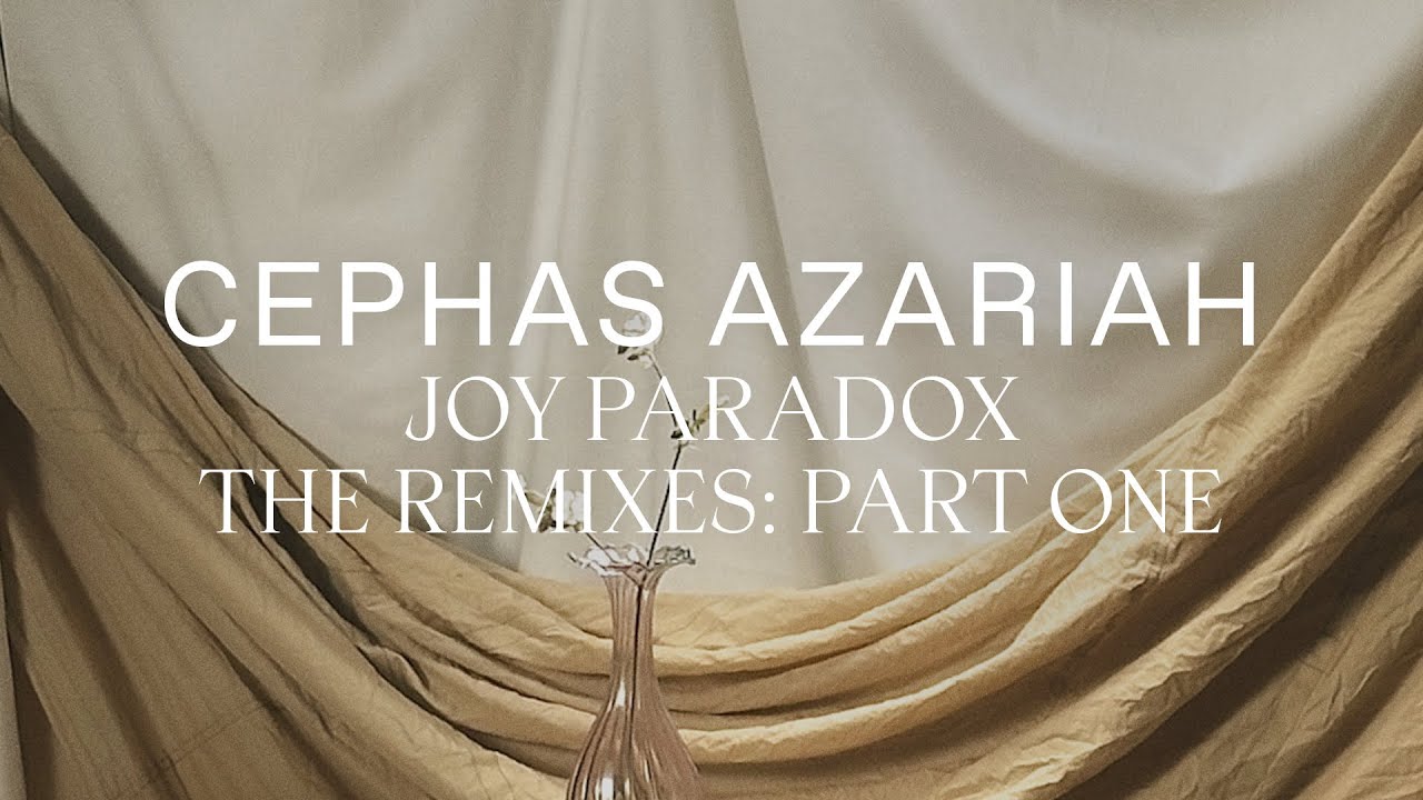Cephas Azariah - Joy Paradox (The Remixes: Part 1) [Continuous Mix ...