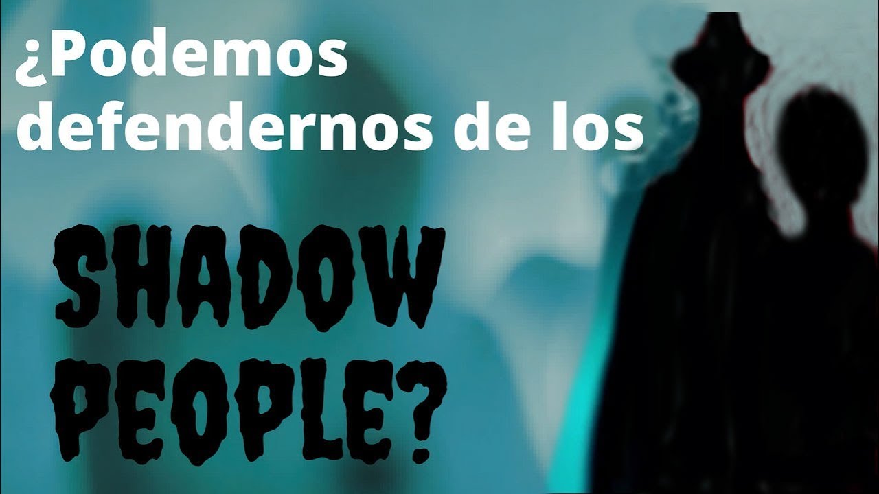 Cómo defenderse de la gente sombra o shadow people - YouTube