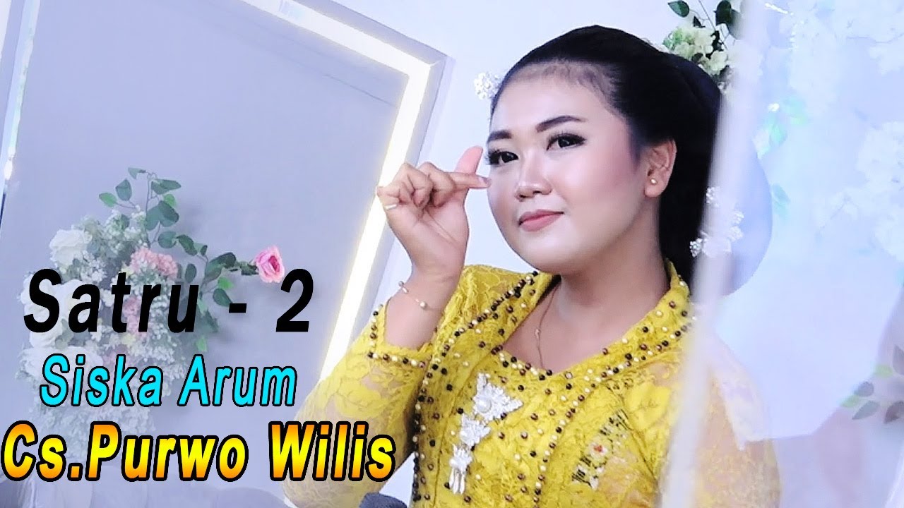 SISKA ARUM - SATRU 2 ( Cover ) - Cs. PURWO WILIS - MANTAB BOSKUH..! - YouTube