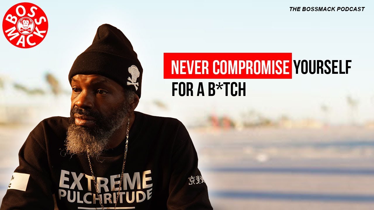 #TheBossMackPodcast - NEVER COMPROMISE YOURSELF FOR A B*TCH - YouTube
