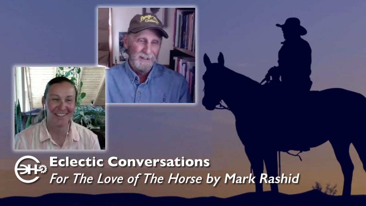 Eclectic Conversations - For the Love of the Horse with Mark Rashid - YouTube