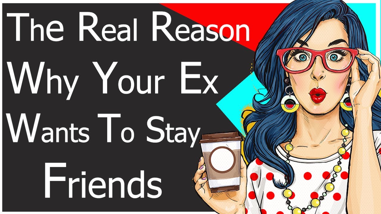 6 Reason Why Your Ex Wants To Stay Friends After Breakup YouTube 6-reason-why-your-ex-wants-to-stay-friends-after-breakup-youtube