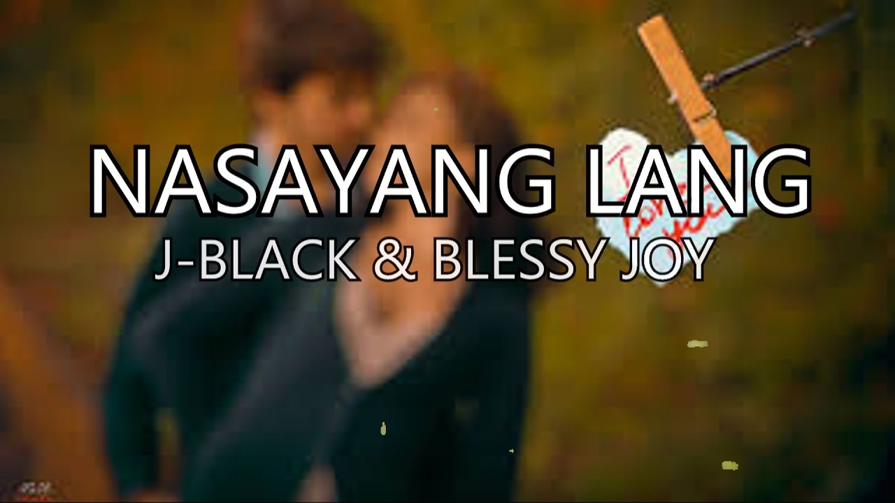 J-black & Blessy Joy - Nasayang Lang ( Jaypee & Eunice Story ) - YouTube