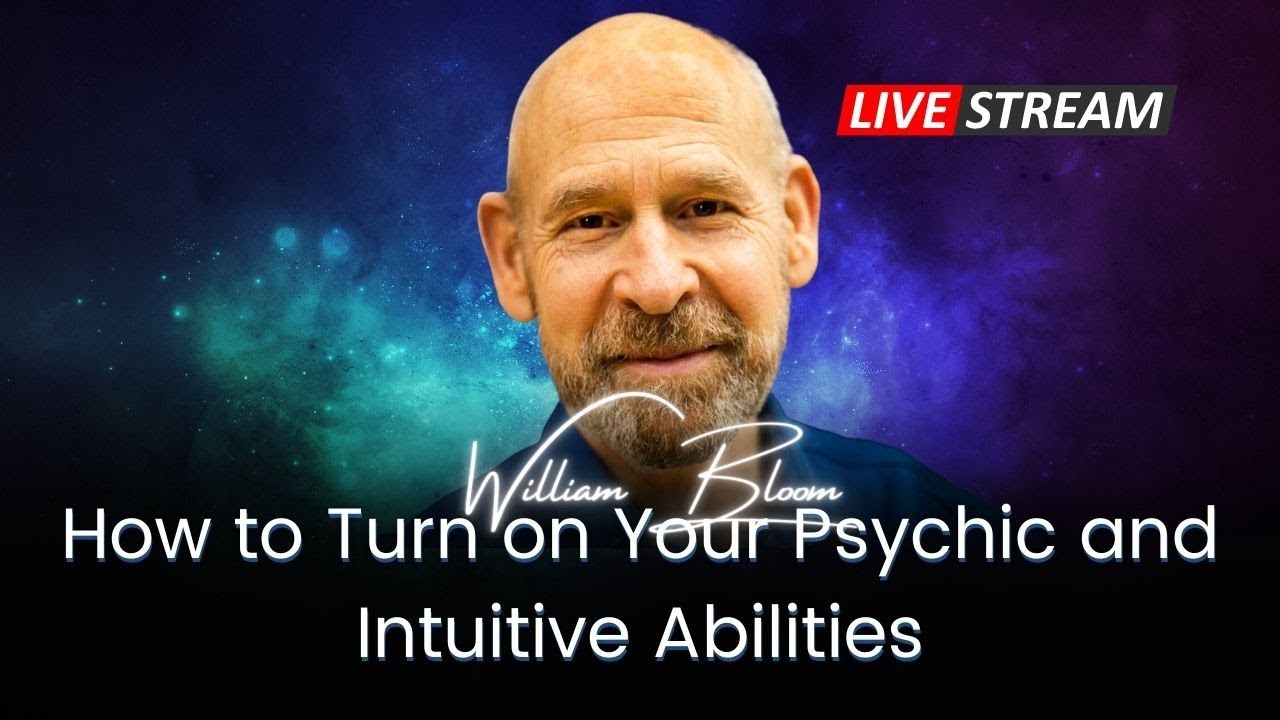 How to Turn on Your Psychic and Intuitive Abilities Livestream with William Bloom - YouTube