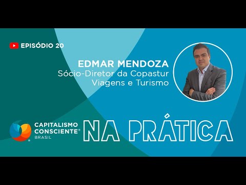 Capitalismo Consciente na Prática - Edmar Mendoza - Copastur - EP20 ...
