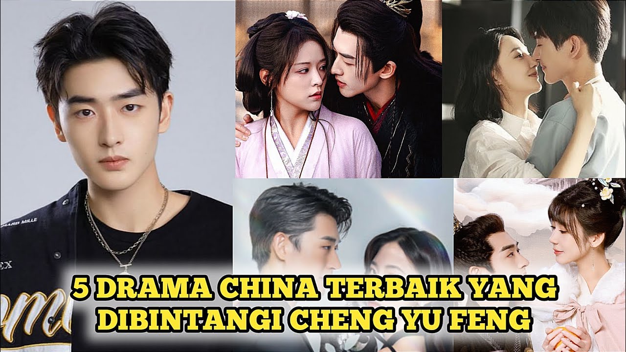 5 DRAMA CHINA TERBAIK YANG DIBINTANGI CHENG YU FENG TERBARU 2025 SUB INDO, KOLOSAL KOMEDI ...