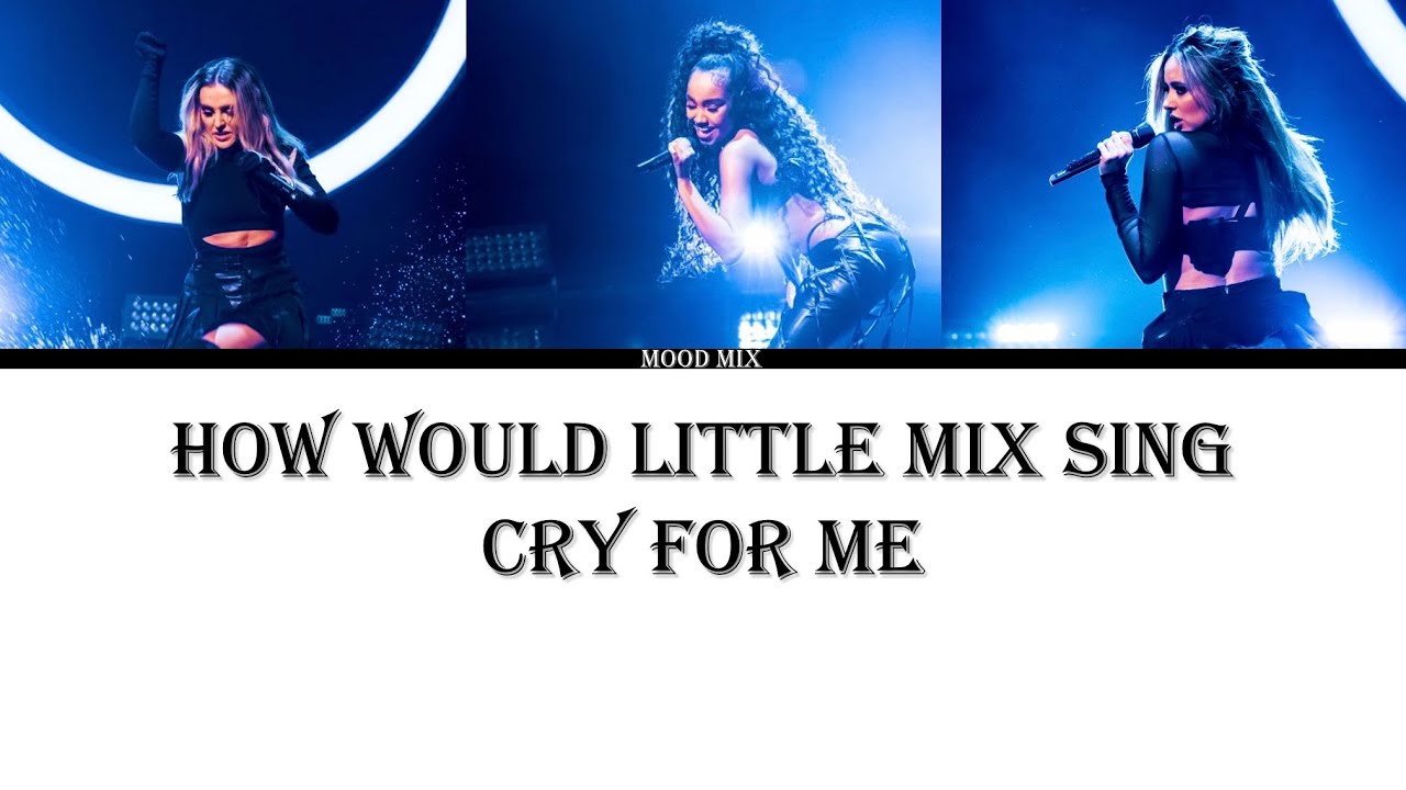 How Would Little Mix Sing Cry For Me - YouTube