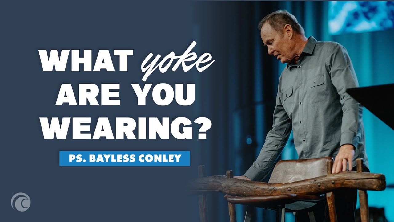 What Yoke Are You Wearing? | Pastor Bayless Conley | Cottonwood Church ...