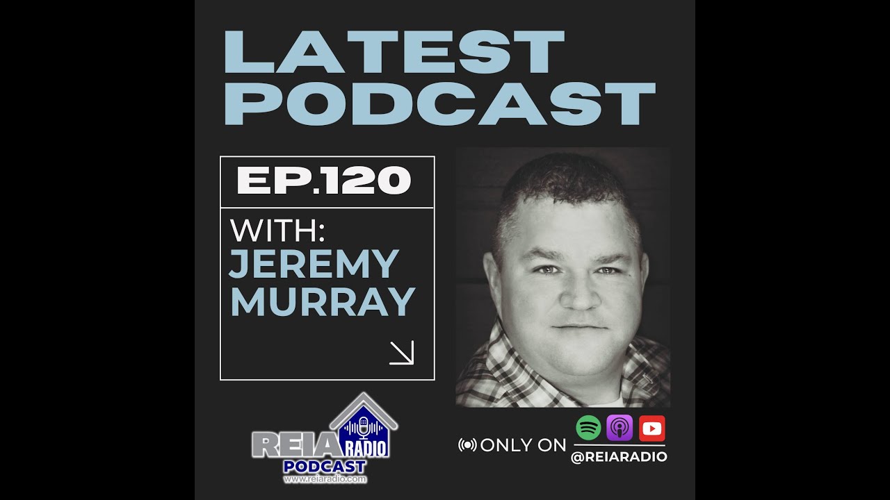 #120 Jeremy Murray: From Leads to Deals, Mastering Real Estate Dynamics ...
