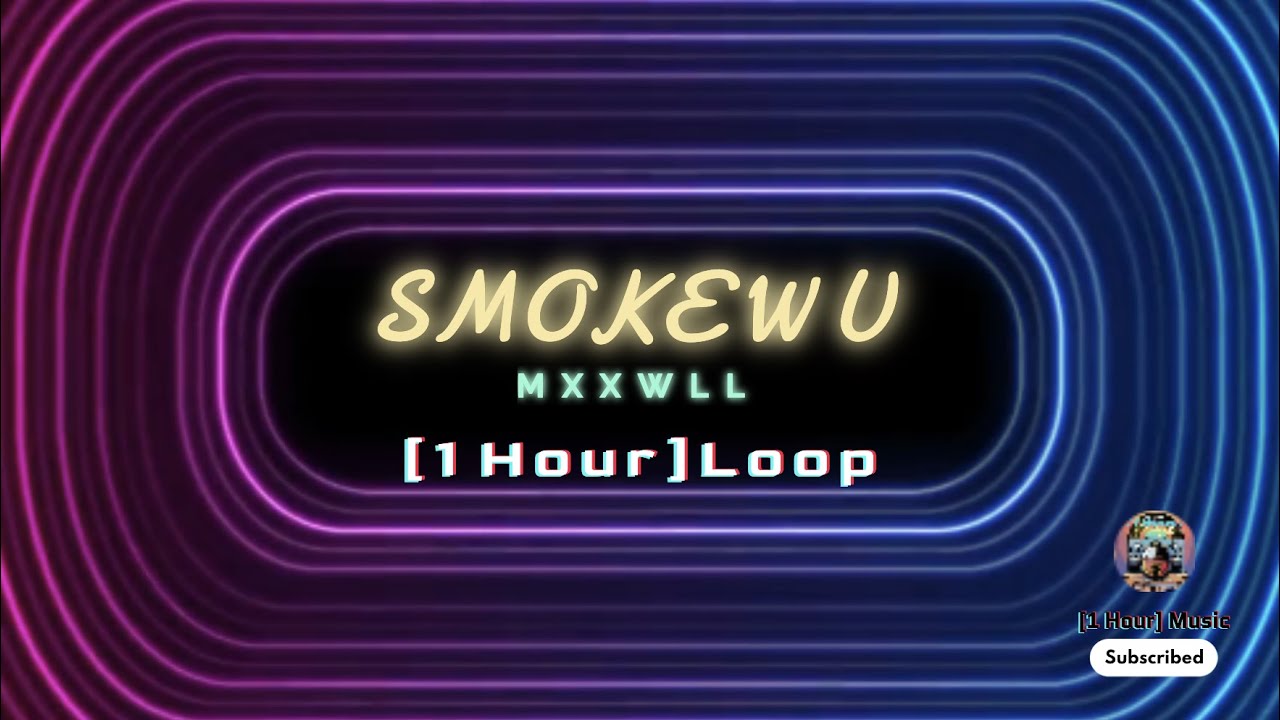 SMOKE W U - MXXWLL [1 HOUR] Loop - YouTube