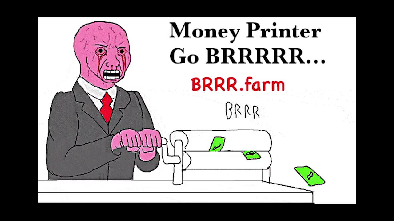 Money Printer Go BRRR! - YouTube