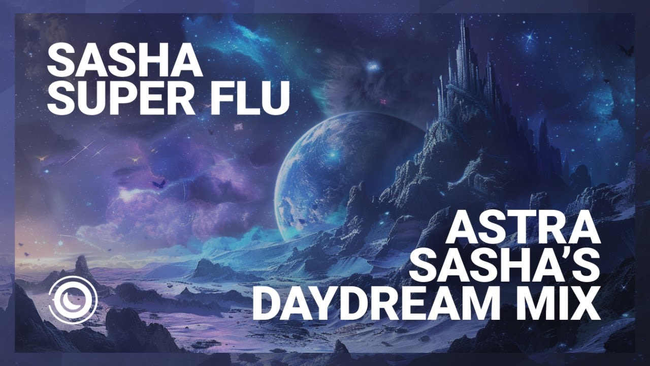 Sasha & Super Flu - Astra (Sasha's Extended Daydream Mix) - YouTube