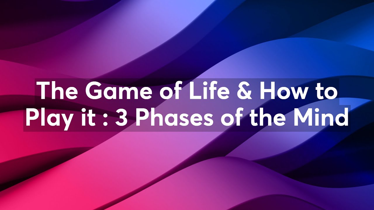 The Game of Life & How to Play it : 3 Phases of the Mind - YouTube