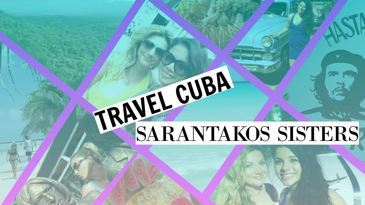 TRAVEL CUBA | SARANTAKOS SISTERS - YouTube