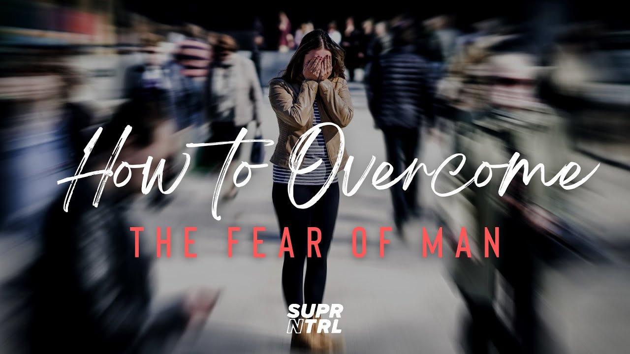 How to OVERCOME the FEAR of MAN! - YouTube