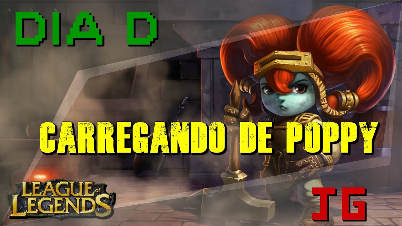 CARRENGANDO DE POPPY - JG Poppy - LoL - Dia D #63 - YouTube