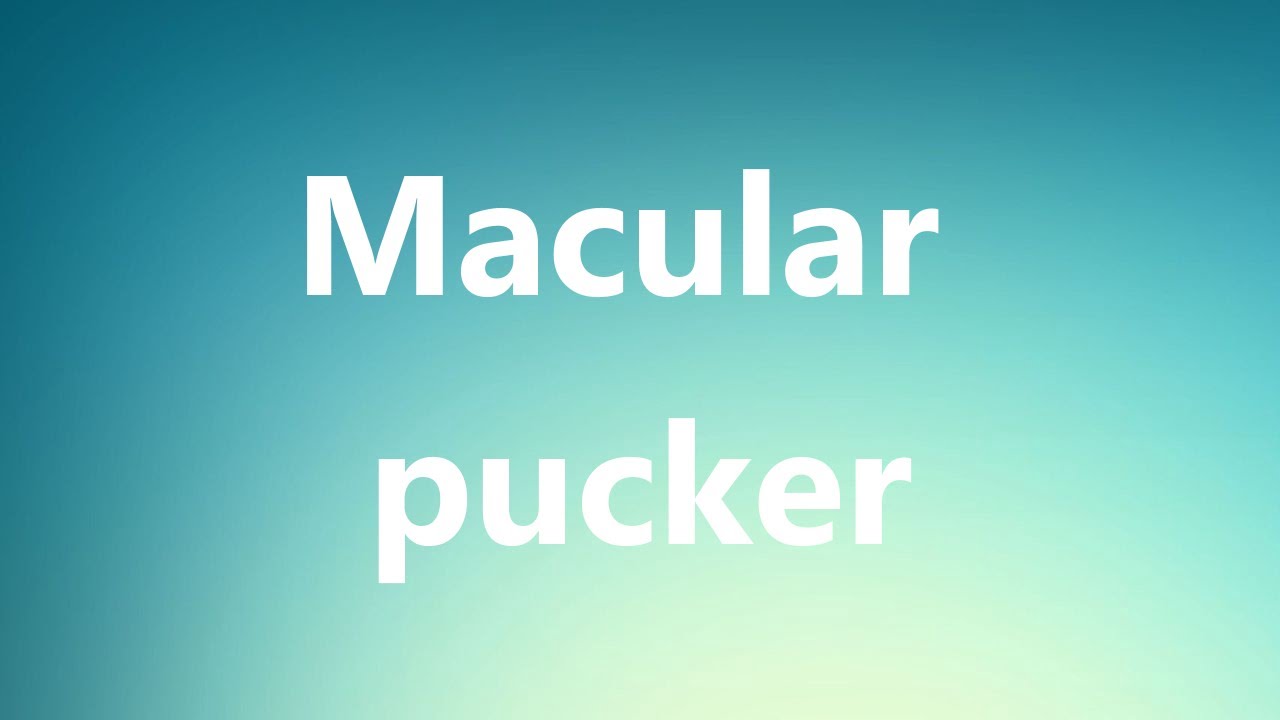 Macular pucker - Medical Definition and Pronunciation - YouTube