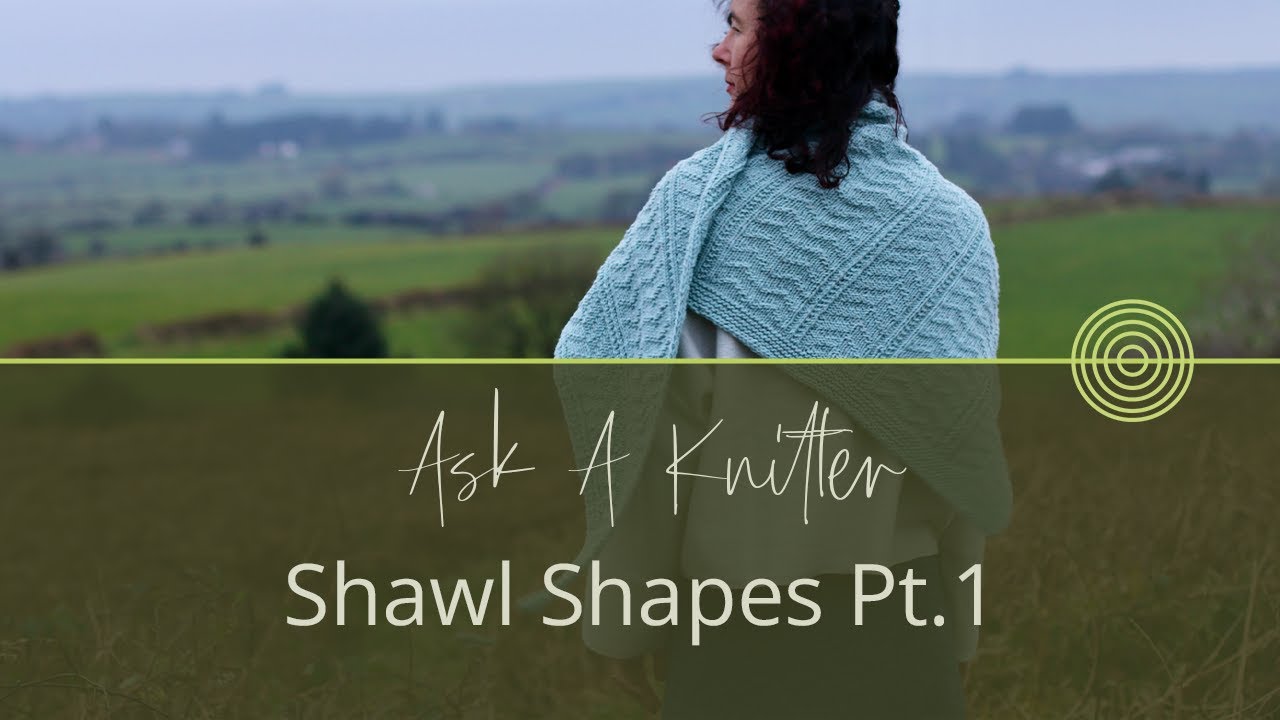 Ask A Knitter Ep.25 | Pros and Cons of Different Shawl Shapes Pt. 1 # ...