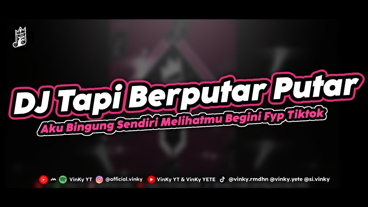 DJ TAPI BERPUTAR PUTAR AKU BINGUNG SENDIRI MELIHATMU BEGINI FYP TIKTOK - YouTube