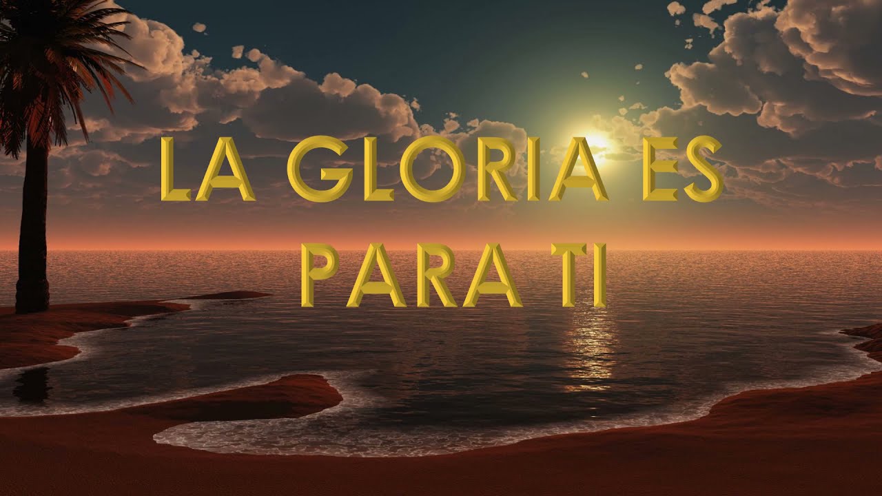 la gloria es para ti letra - YouTube