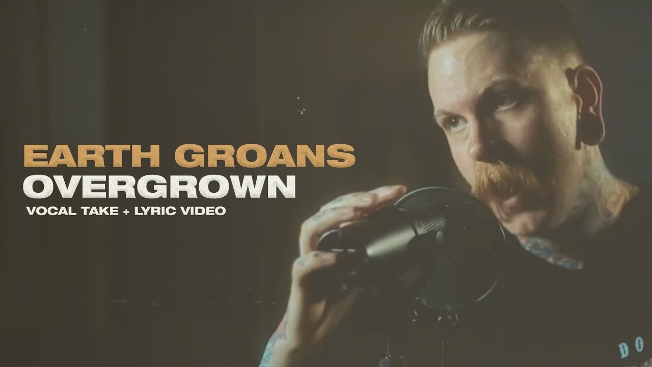 Earth Groans - Overgrown (Vocal Take + Lyric Video) - YouTube