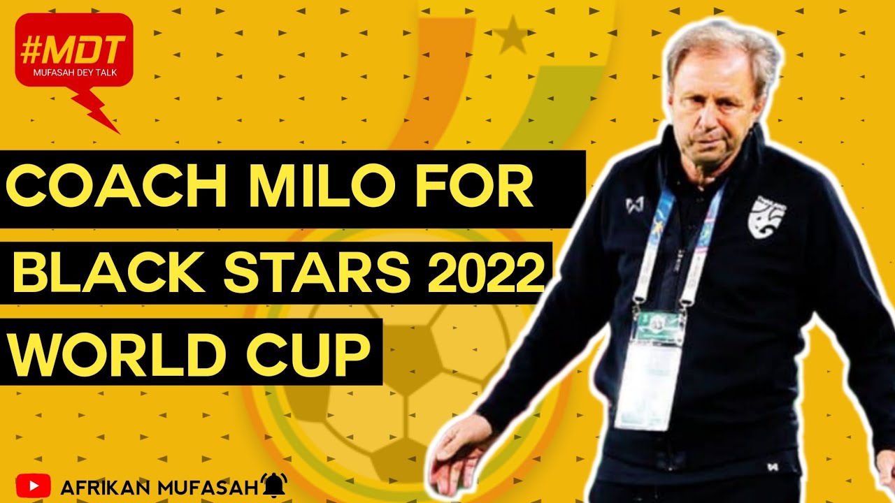 Coach Milo ready to coach Blackstars again #Ghana #Blackstars #Qatar22 #Worldcup22 - YouTube