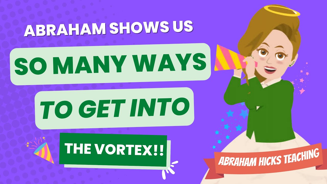 🌈Abraham Hicks - ABRAHAM SHOWS US SO MANY WAYS TO GET INTO THE VORTEX 🥰 ...