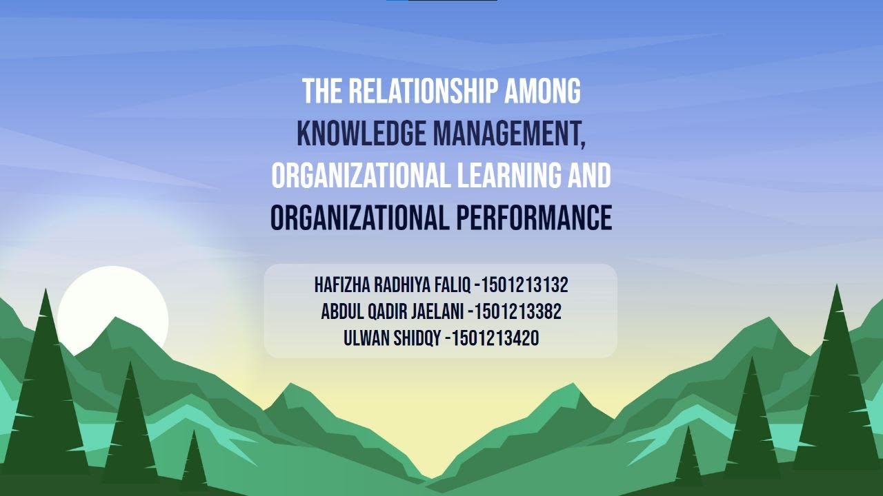 The Relationship among Knowledge Management, Organizational Learning and Organizational ...