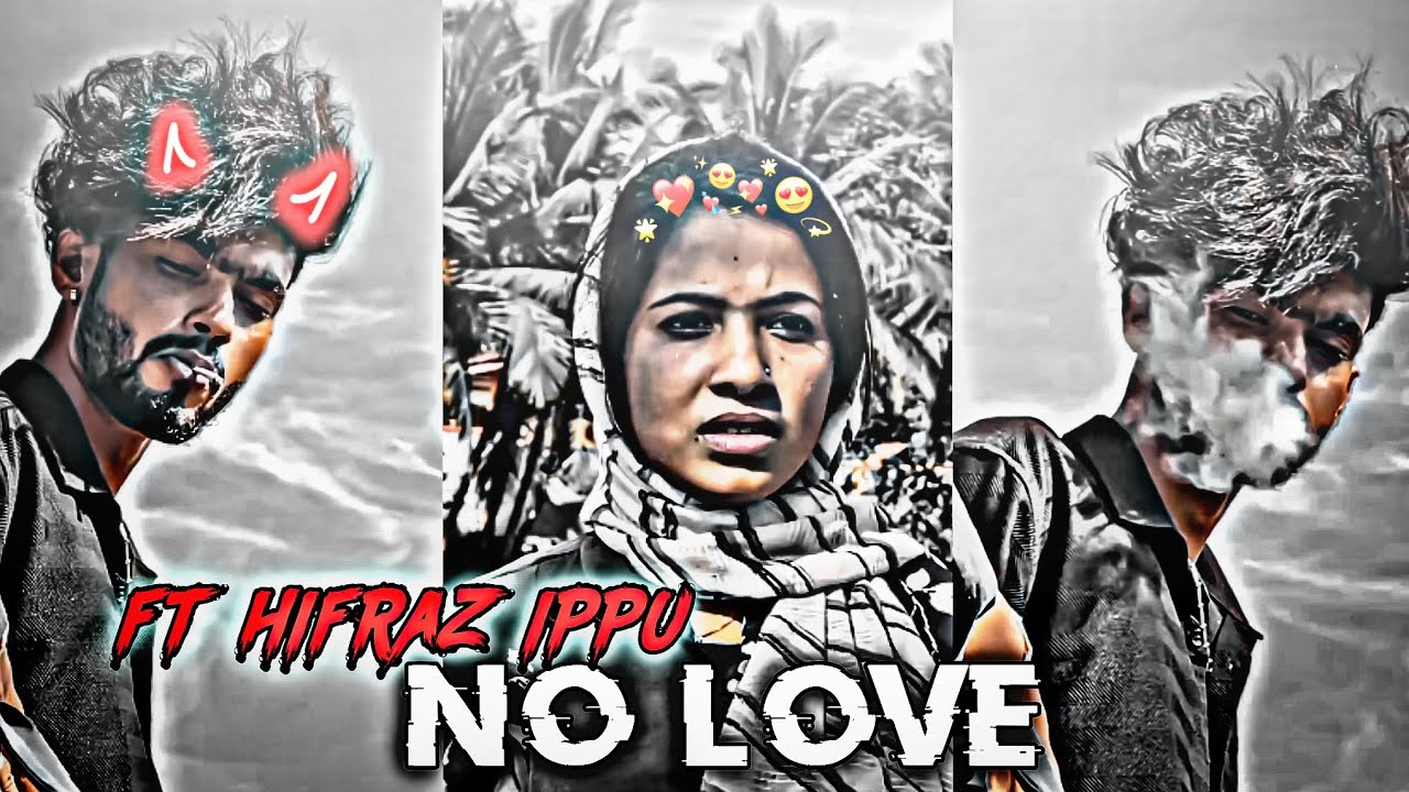 No Love 💔 Ft.Hifraz Ippu Edit | hifraz ippu attitude status |daku song ...