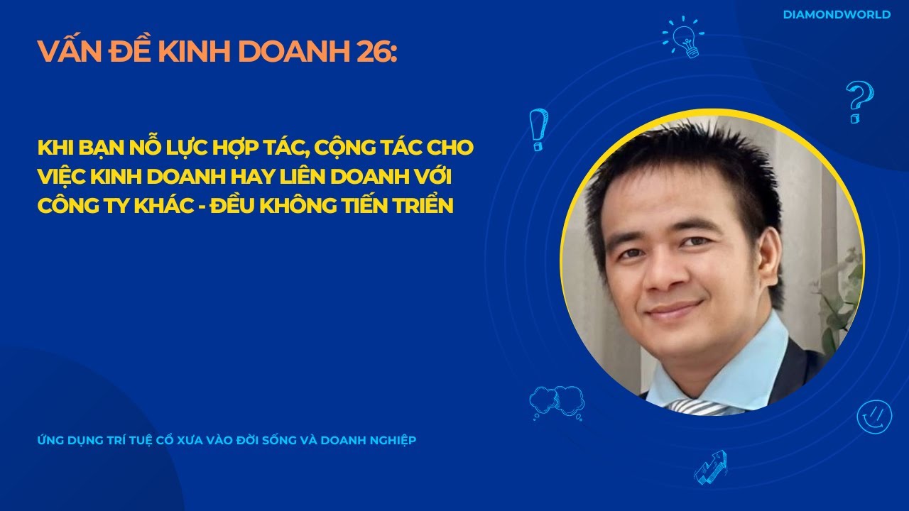 VDKD 26: Bạn Nỗ Lực Hợp Tác, Liên Doanh Cty Khác Đều Không Tiến Triển ...