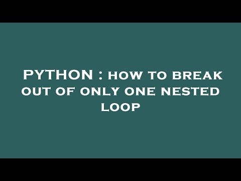 PYTHON : how to break out of only one nested loop