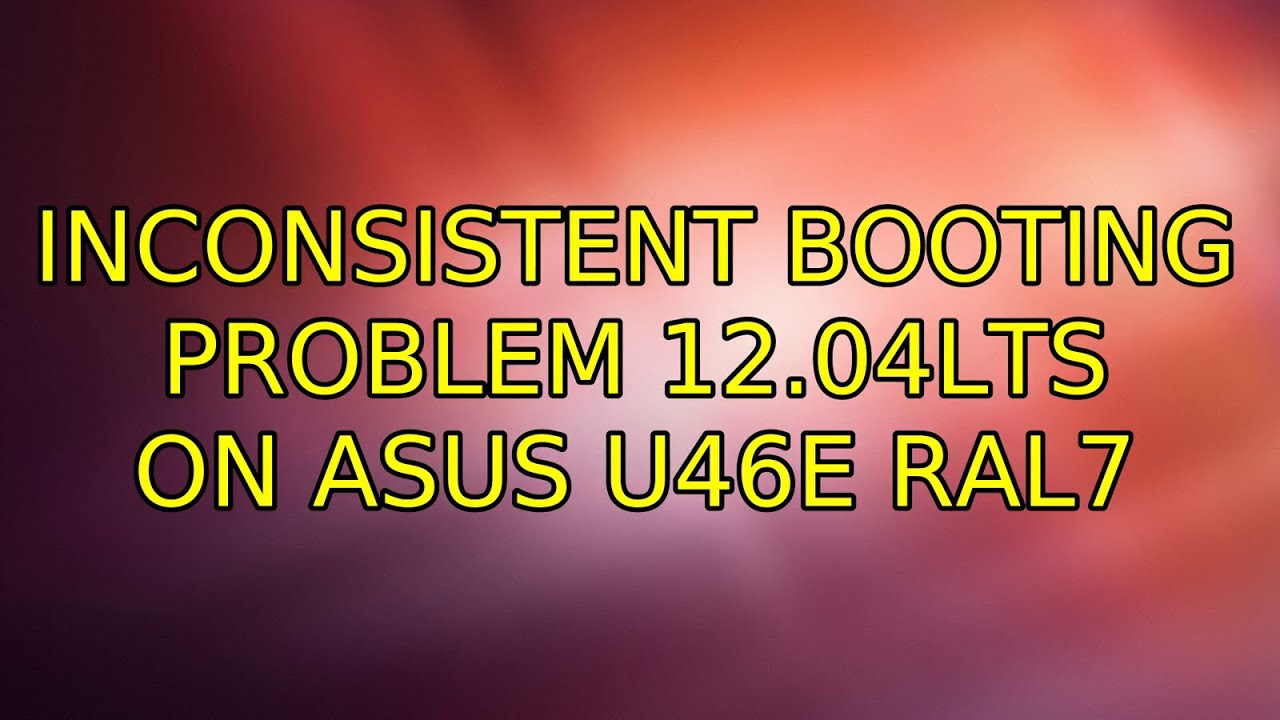 Ubuntu: Inconsistent booting problem 12.04LTS on Asus U46E RAL7 - YouTube