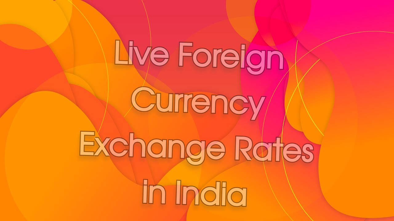 Live Foreign Currency Exchange Rates In India YouTube live-foreign-currency-exchange-rates-in-india-youtube