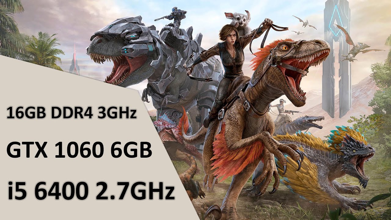 ARK: Survival Evolved | Intel i5-6400 + GTX 1060 6GB + 16GB DDR4 | TEST ...