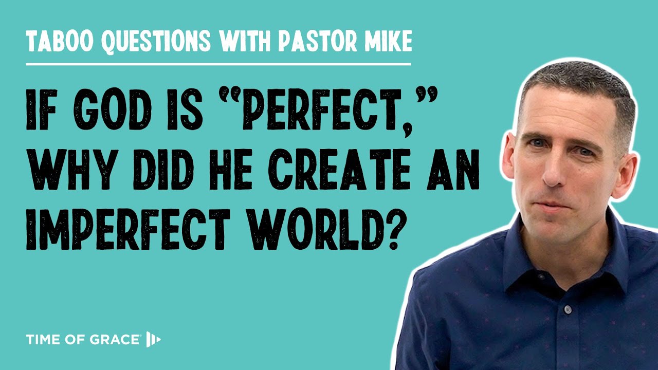 If God Is "Perfect," Why Did He Create an Imperfect World With ...