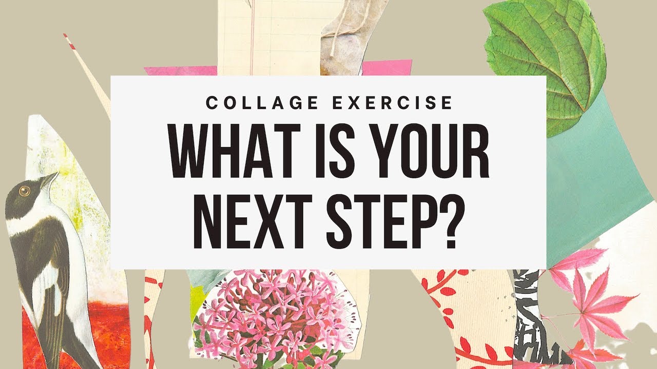 Collage Exercise: What is Your Next Step? - YouTube